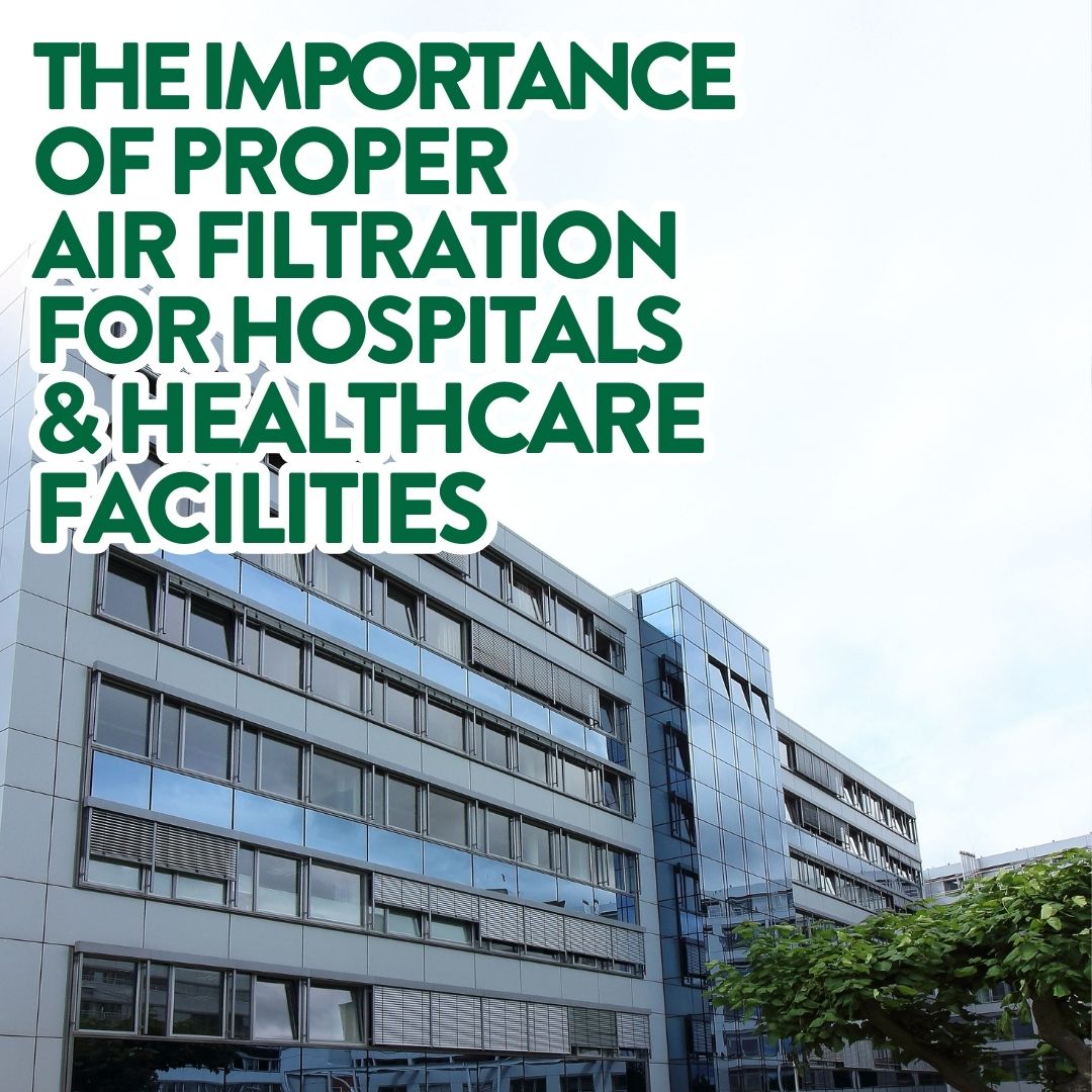Proper Air Filtration for Hospitals, Healthcare Facilities is Important